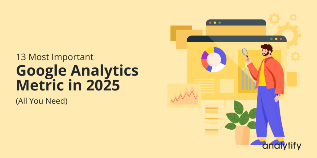 13 Most Important Google Analytics Metrics To Track (2025)