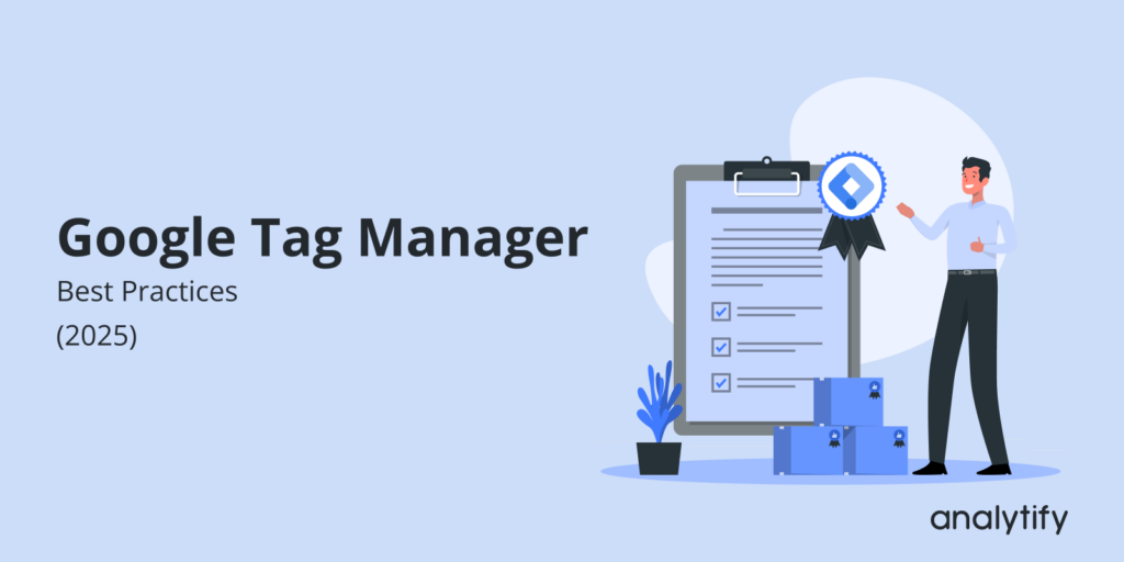 Google Tag Manager Best Practices (2025)