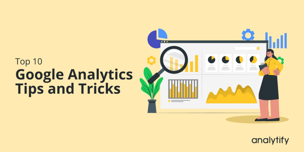 Top 10 Google Analytics Tips And Tricks (2025) - Analytify