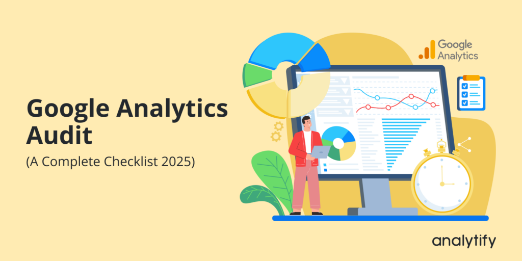 Google Analytics Audit (A Complete Checklist 2025)