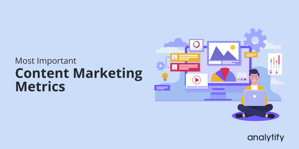 17 Content Marketing Metrics To Track (2025) - Analytify