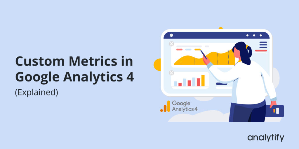 GA4 Custom Metrics (Explained 2025)