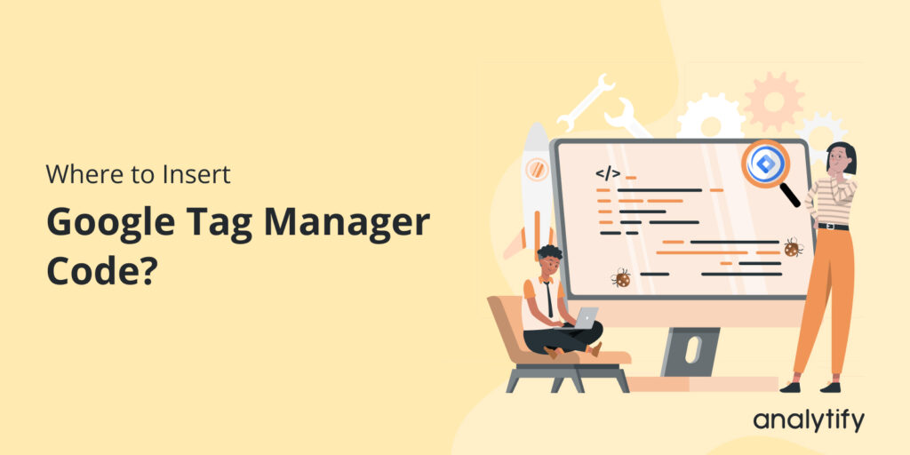 Where To Insert Google Tag Manager Code? (2026)