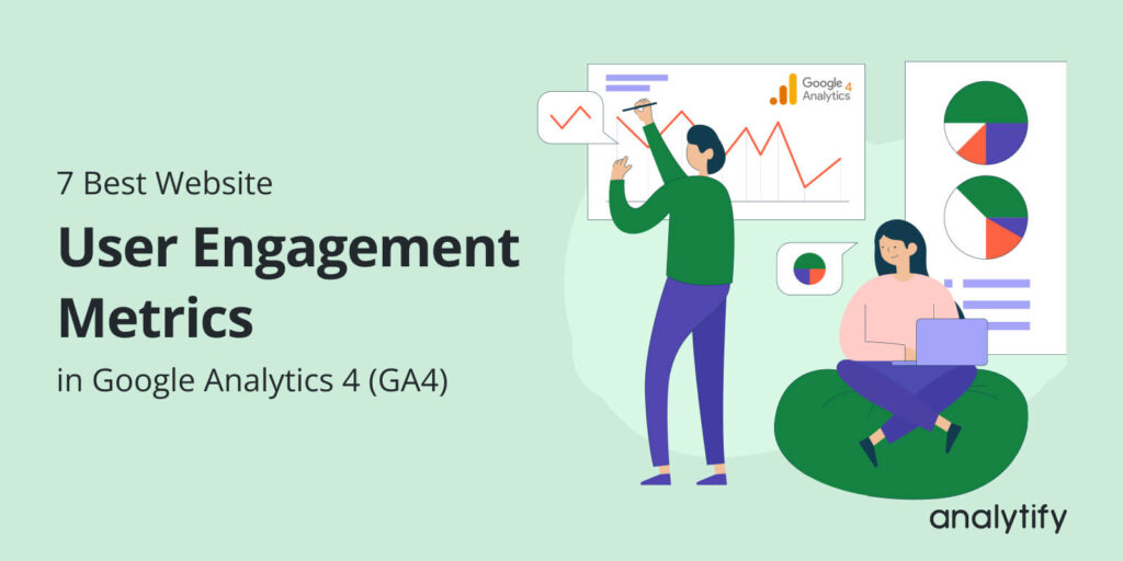 7 Best Website User Engagement Metrics In Google Analytics 4